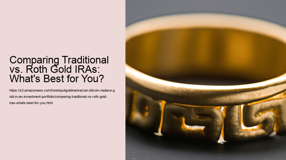Comparing Traditional vs. Roth Gold IRAs: What's Best for You?